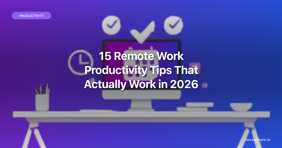 15 Remote Work Productivity Tips That Actually Work in 2026 | NexaSphere